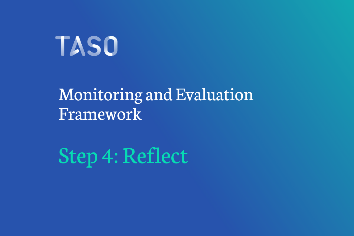 Monitoring and Evaluation Framework (MEF): Step 4 – Reflect – TASO